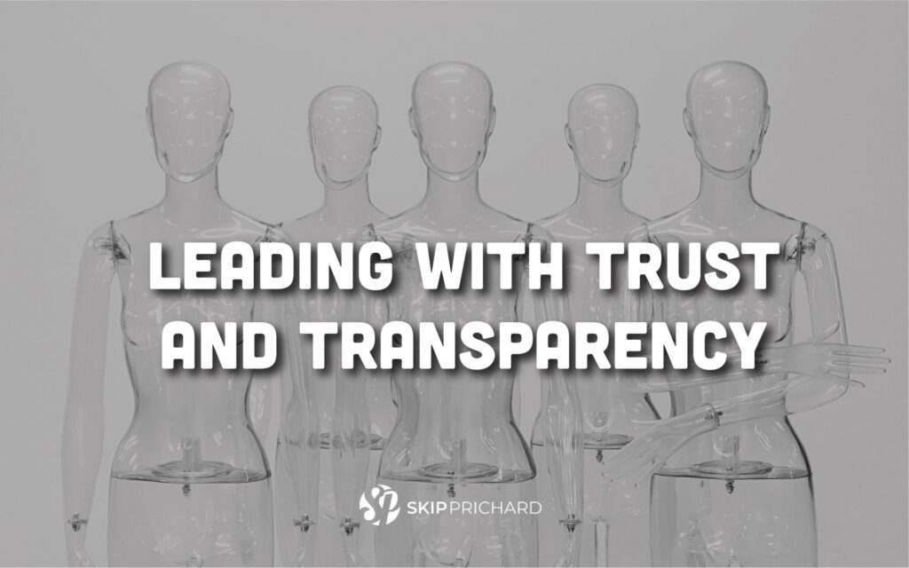 Leading with trust and transparency | Skip Prichard | Leadership Insights